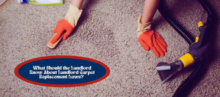 What to Know About Landlord Carpet Replacement Laws?