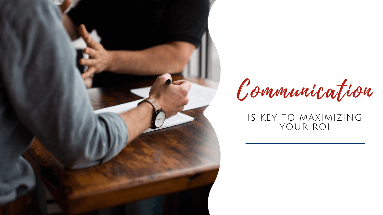 Communication is Key to Maximizing your ROI on your Tampa Investment ... Communication is Key to Maximizing your ROI on your Tampa Investment ...
